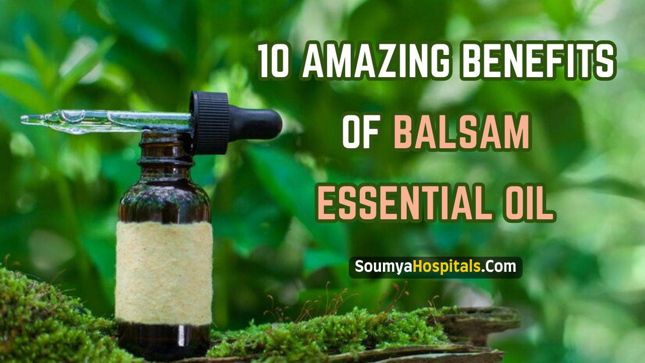10 Amazing Benefits Of Balsam Essential Oil - soumyahospitals.com