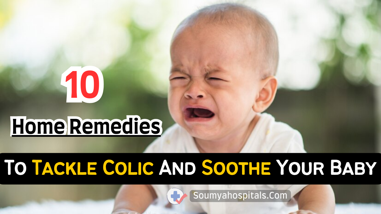 10 Home Remedies To Tackle Colic And Soothe Your Baby - soumyahospitals.com