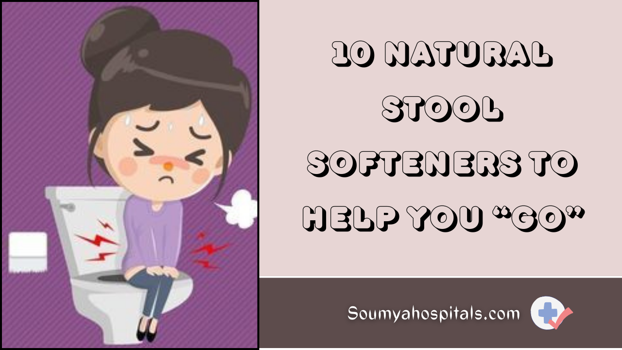 10 Natural Stool Softeners To Help You “Go” - soumyahospitals.com