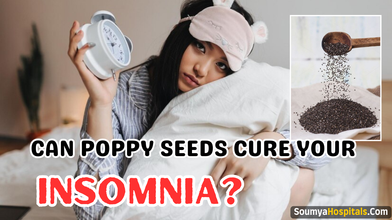 Can Poppy Seeds Cure Your Insomnia? - soumyahospitals.com