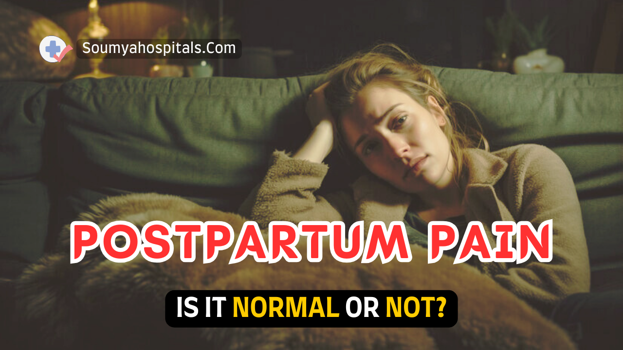 Postpartum Pain – Is It Normal Or Not? - soumyahospitals.com