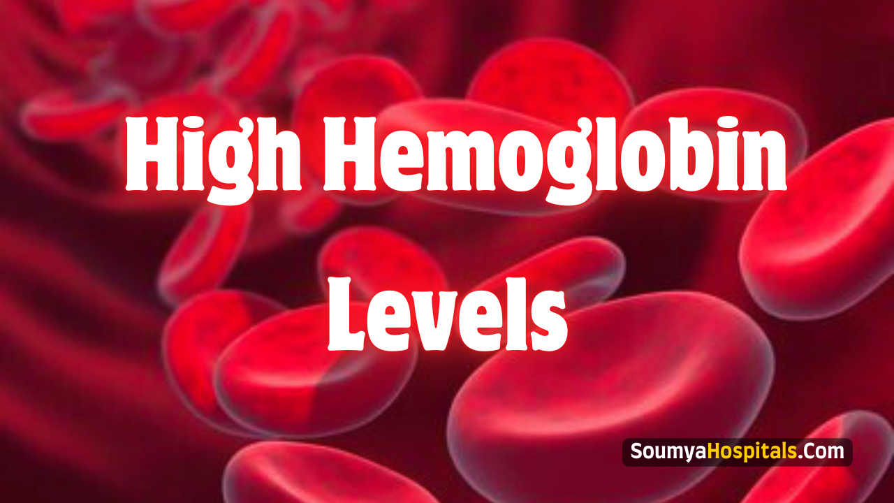 Symptoms Of High Hemoglobin Levels Soumyahospitals
