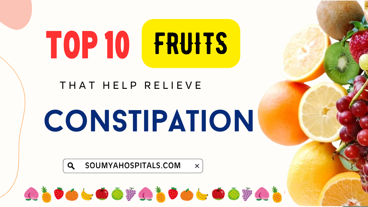 Top 10 Fruits That Help Relieve Constipation - soumyahospitals.com