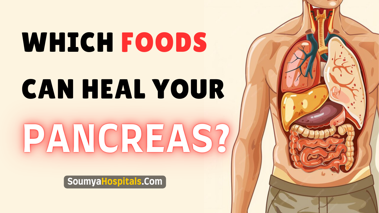 Which Foods Can Heal Your Pancreas? - soumyahospitals.com